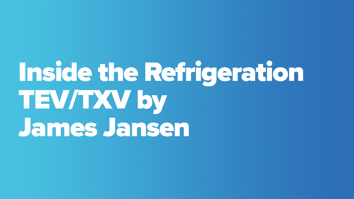 Inside the refrigeration TEV/TXV by James Jansen - Heatcraft ...